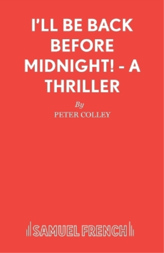 Peter Colley I'll be Back Before Midnight! (Poche) Acting Edition S. | eBay