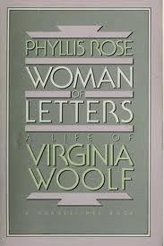 WOMAN OF LETTERS: THE LIFE OF VIRGINIA WOOLF By Phyllis Rose ...