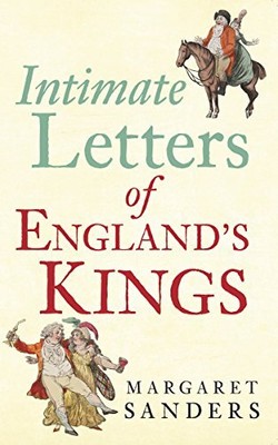 Intimate Letters of England's Kings By Margaret Sanders. 9781445 ...