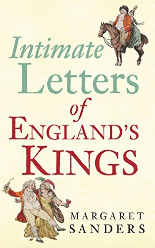 Intimate Letters of England's Kings By Margaret Sanders. 9781445 ...