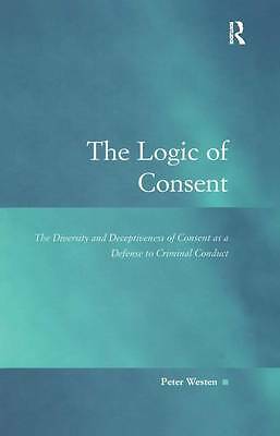 The Logic of Consent: The Diversity and Deceptiveness of Consent as a ...