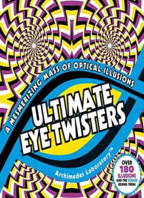 Ultimate Eye Twisters: A Mesmerizing Mass of Optical Illusions B ...