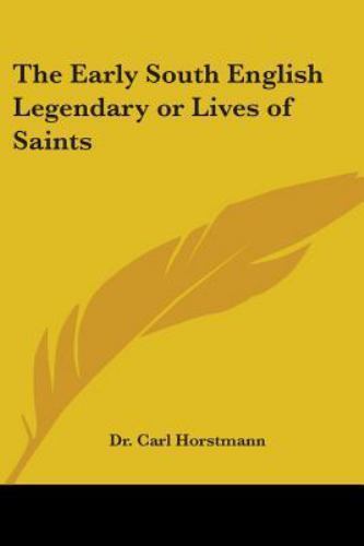 Early South English Legendary or Lives of Saints by Carl Horstmann ...