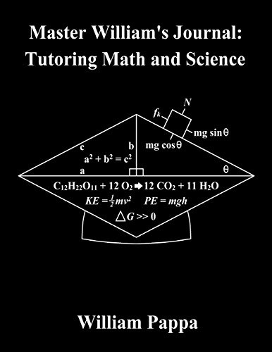 MASTER WILLIAM'S JOURNAL: TUTORING MATH AND SCIENCE By William Pappa ...