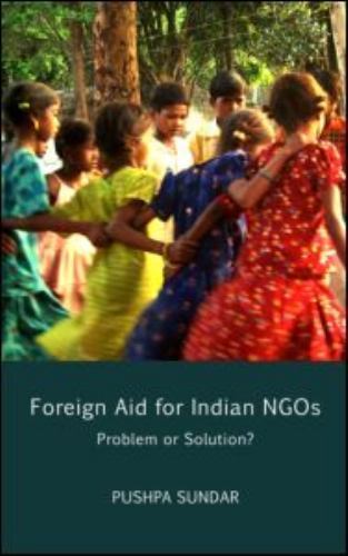 Foreign Aid for Indian NGOs : Problem or Solution? by Pushpa Sundar ...