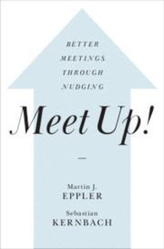 Meet Up!: Better Meetings Through Nudging by Eppler Martin J. Eppler | eBay