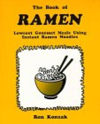 The Book of Ramen: Lowcost Gourmet Meals Using Instant Ramen Noodles ...