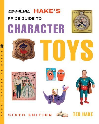 The Official Hake's Price Guide to Character Toys, 6th Edition ...