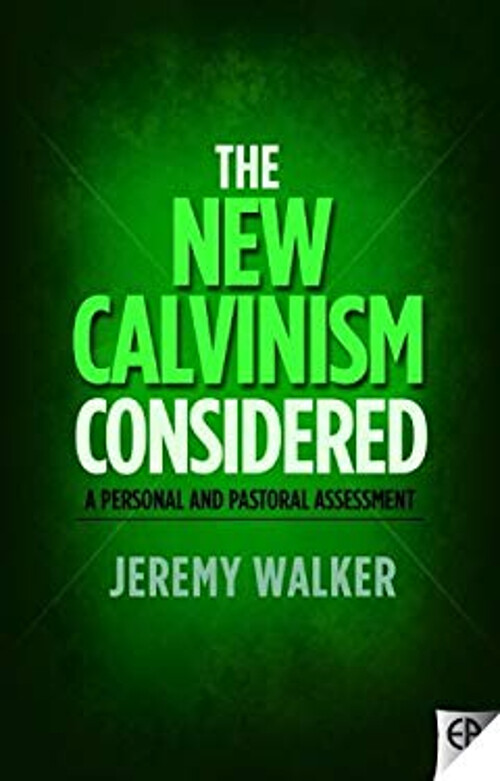The New Calvinism Considered : A Personal and Pastoral Assessment ...