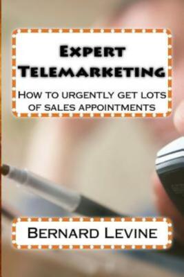 Expert Telemarketing: How To Urgently Get Lots Of Sales Appointments ...