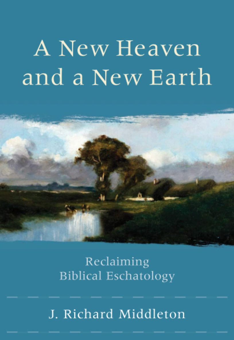 A New Heaven and a New Earth : Reclaiming Biblical Eschatology by J ...