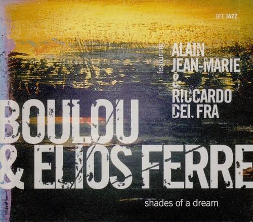 BOULOU & ELIOS FERRÉ shades of a dream ALAIN JEAN-MARIE & RICCARDO DEL ...