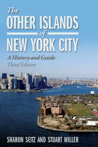 The Other Islands of New York City: A History and Guide by Seitz ...