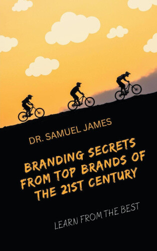 Branding Secrets from Top Brands of the 21st Century by Dr Samuel Mba ...