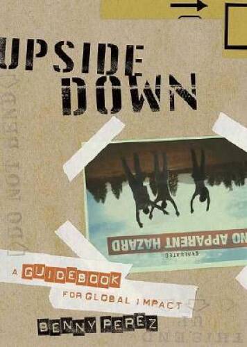 Upside Down: A Guidebook for Global Impact - Paperback By Perez, Benny ...