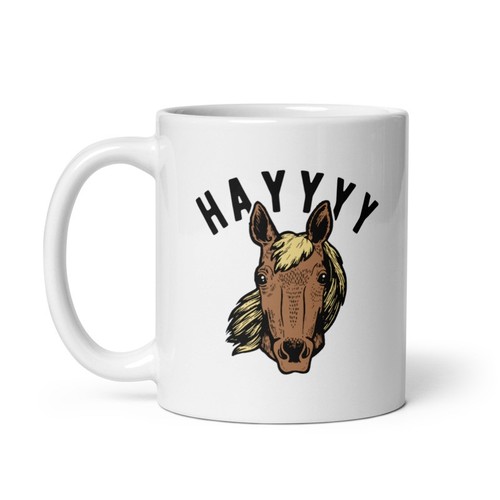 Hayyyy Horse Mug Hay Is for Horses Hello Sarcastic Hilarious Graphic ...