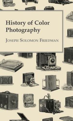 History of Color Photography by Joseph Solomon Friedman (2008 ...
