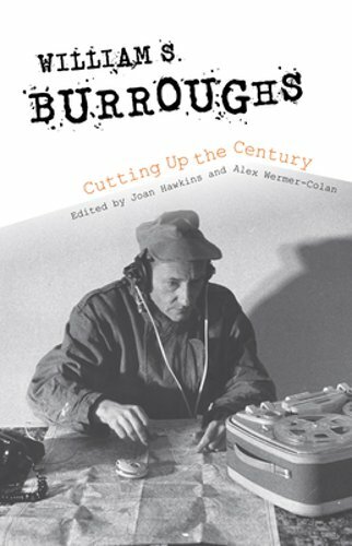 William S. Burroughs Cutting Up the Century by Joan Hawkins: New ...