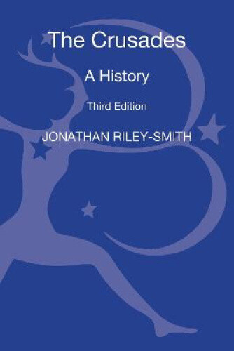 The Crusades: A History: Third Edition by Professor Jonathan Riley ...