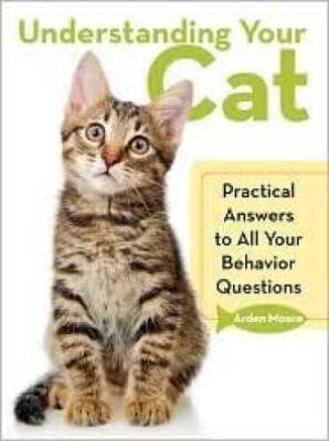 Understanding Your Cat: Practical Answers to All Your Behav ...
