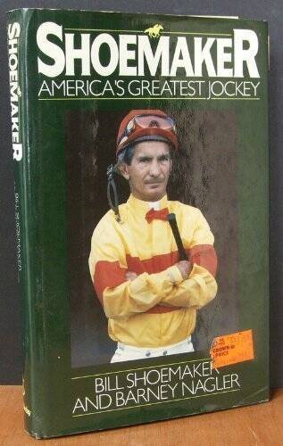 Shoemaker: Americas Greatest Jockey - Hardcover By Bill Shoemaker ...