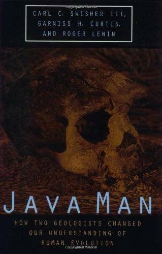 Java Man : How Two Geologists Changed Our Understanding of Human ...
