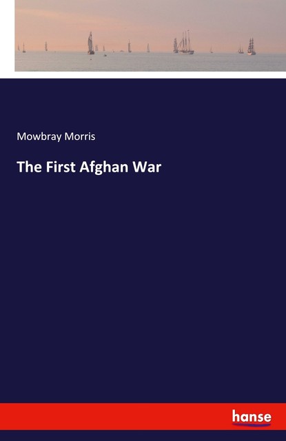 The First Afghan War von Mowbray Morris (2020, Taschenbuch) online kaufen | eBay.de