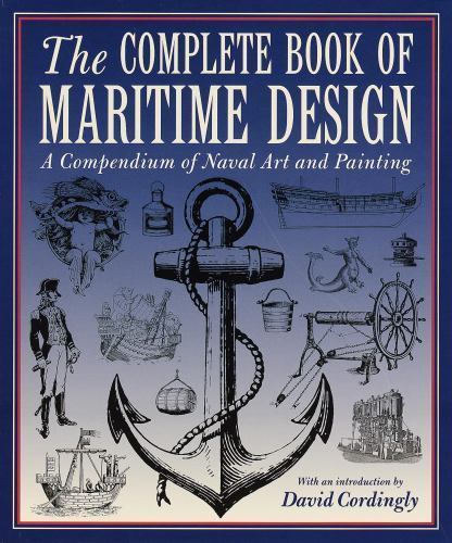 Complete Book of Maritime Design : A Compendium of Naval Art and ...