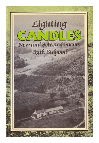 Bidgood, Ruth Lighting candles : new and selected poems / by Ruth ...