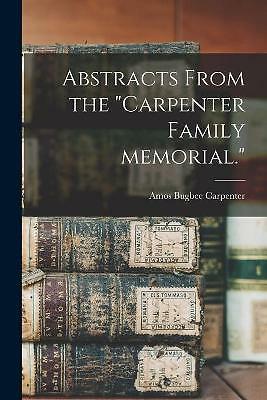 Abstracts From the Carpenter Family Memorial. by Amos Bugbee Carpenter ...