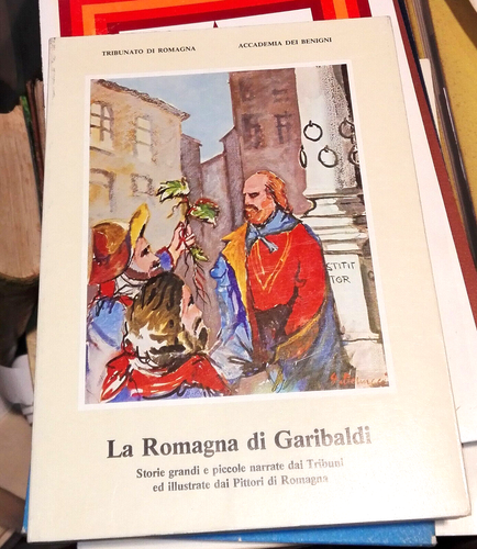 1982. La Romagna di Garibaldi. Storie grandi e piccole narrate dai ...