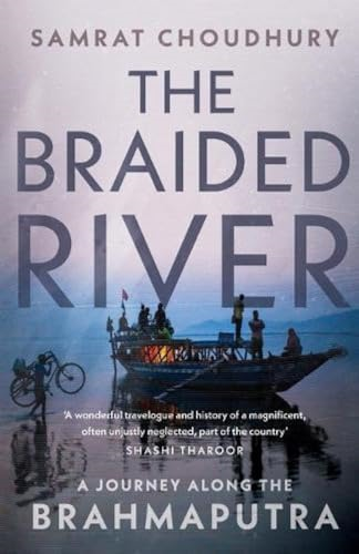 Braided River : A Journey along the Brahmaputra by Choudhury Samrat ...