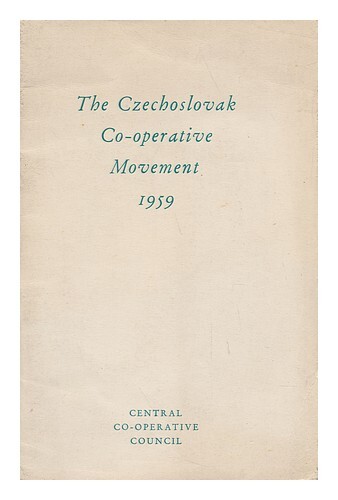CENTRAL CZECHOSLOVAK COUNCIL The Czechoslovak Co-Operative Movement ...