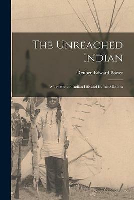 The Unreached Indian; a Treatise on Indian Life and Indian Missions by ...
