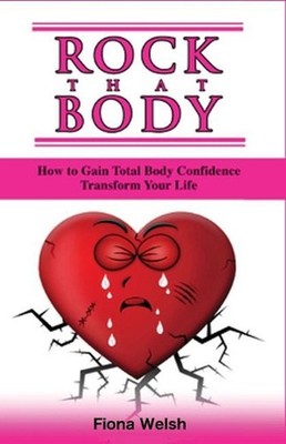 Rock That Body: How to Gain Total Body Confidence and Transform Your ...