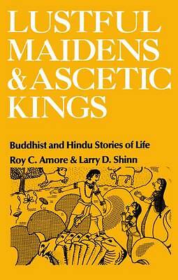 Lustful Maidens and Ascetic Kings: Buddhist and Hindu Stories of Life ...