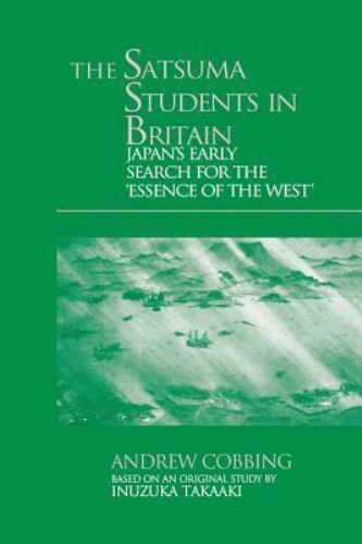Satsuma Students in Britain : Japan's Early Search for the Essence of ...