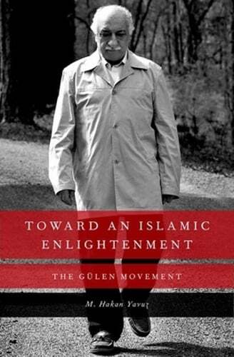 Toward an Islamic Enlightenment: The Gulen Movement by M Hakan Yavuz ...