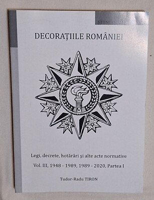 the decorations of Romania, laws, decrees, volume 3, 1948-2020, part 1 ...