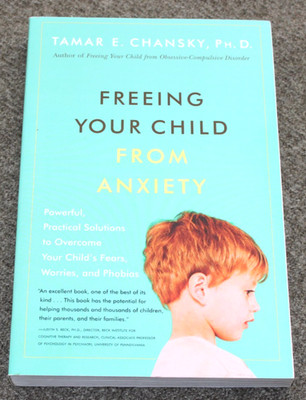 Freeing Your Child from Anxiety: Overcome Your Child's Fears - Tamar ...