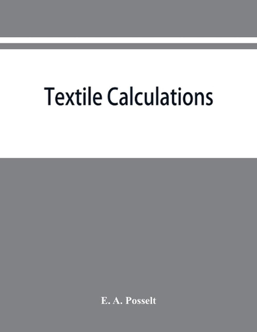Textile calculations: a complete guide to all calculations relating to ...