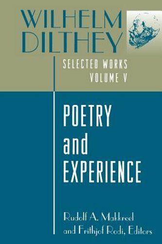 Wilhelm Dilthey: Selected Works, Volume V: Poetry and Experience by ...