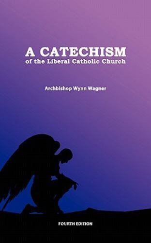 Catechism of the Liberal Catholic Church, Paperback by Wagner, Wynn ...