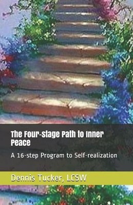 The Four-stage Path to Inner Peace: A 16-step Program to Self ...