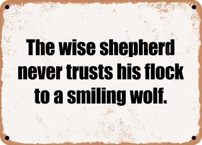 METAL SIGN - The wise shepherd never trusts his flock to a smiling wolf ...