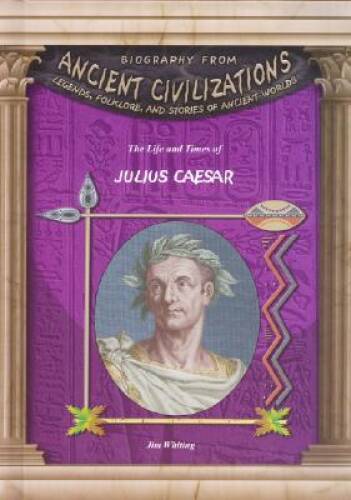 The Life Times of Julius Caesar (Biography from Ancient Civilizati ...