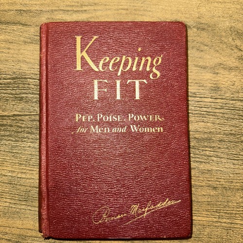 KEEPING FIT PEP, POISE, POWER FOR MEN AND WOMEN 1929 by Bernarr ...