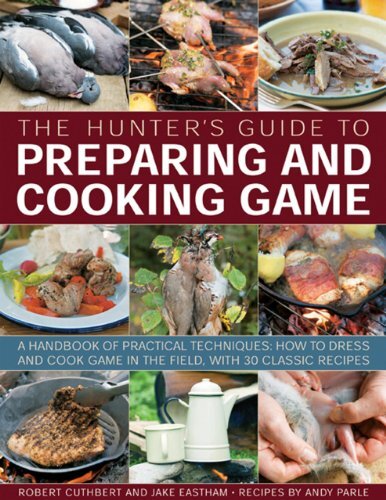 The Hunter's Guide to Preparing and Cooking Game: A handbook of practical te... 9781780192444 | eBay