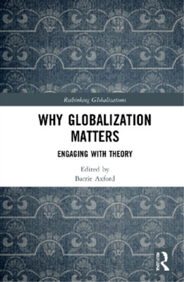 Barrie Axford Why Globalization Matters (Relié) Rethinking ...
