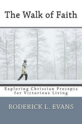 Walk of Faith : Exploring Christian Precepts for Victorious Living by ...